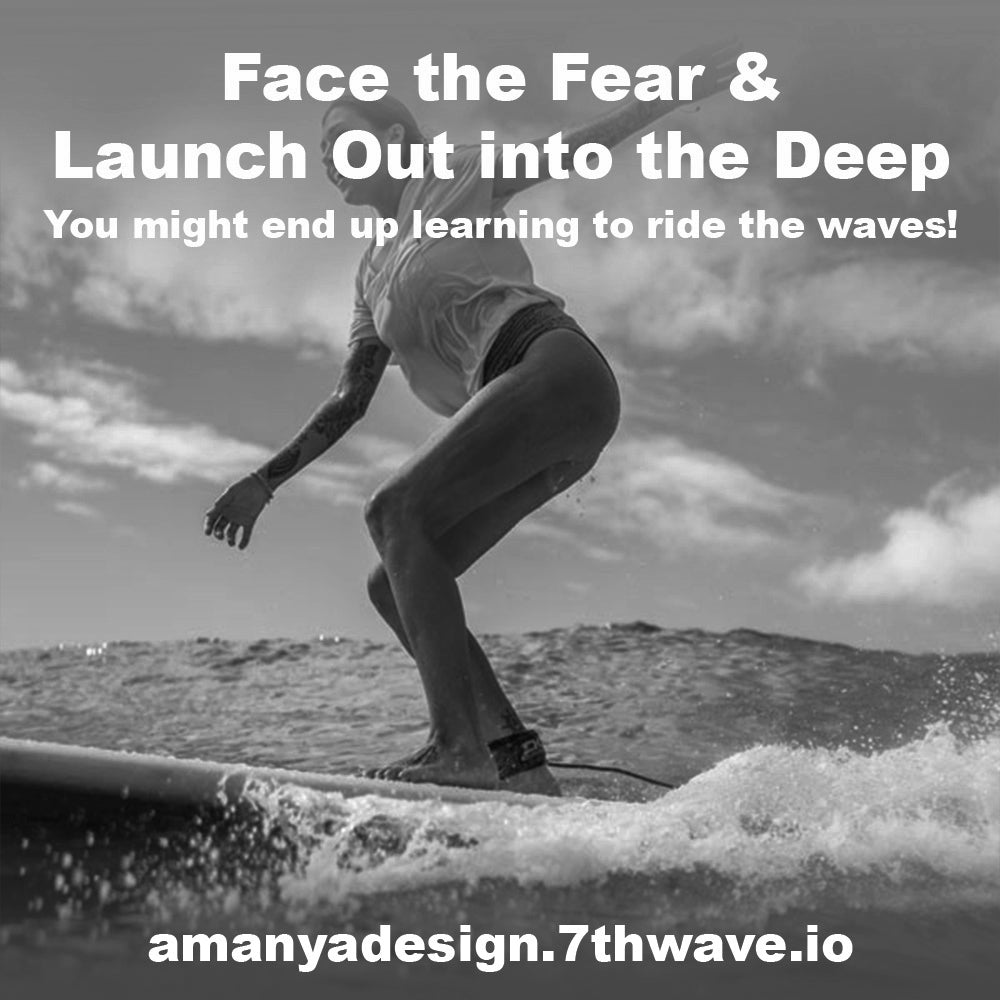 Face the Fear and Launch Out into the Deep – Amanya Design