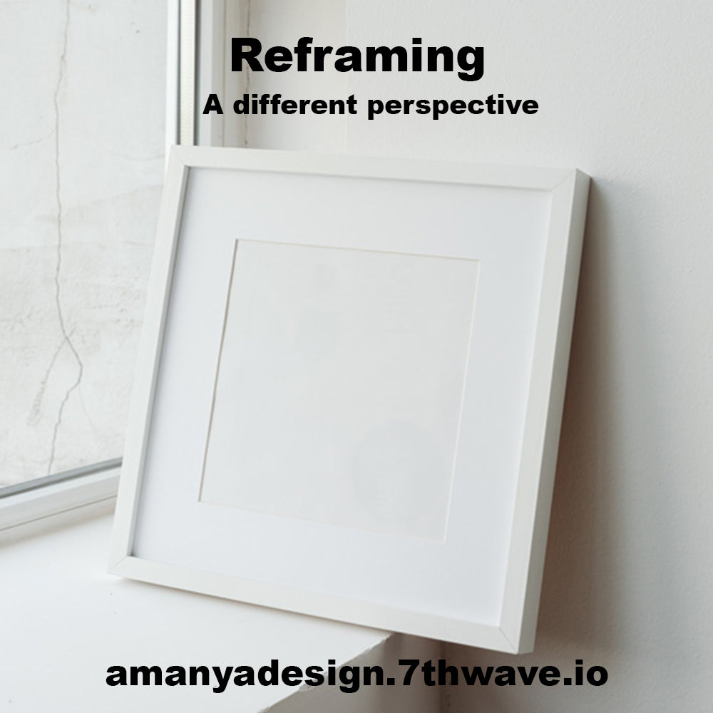 Reframing... a different perspective – Amanya Design